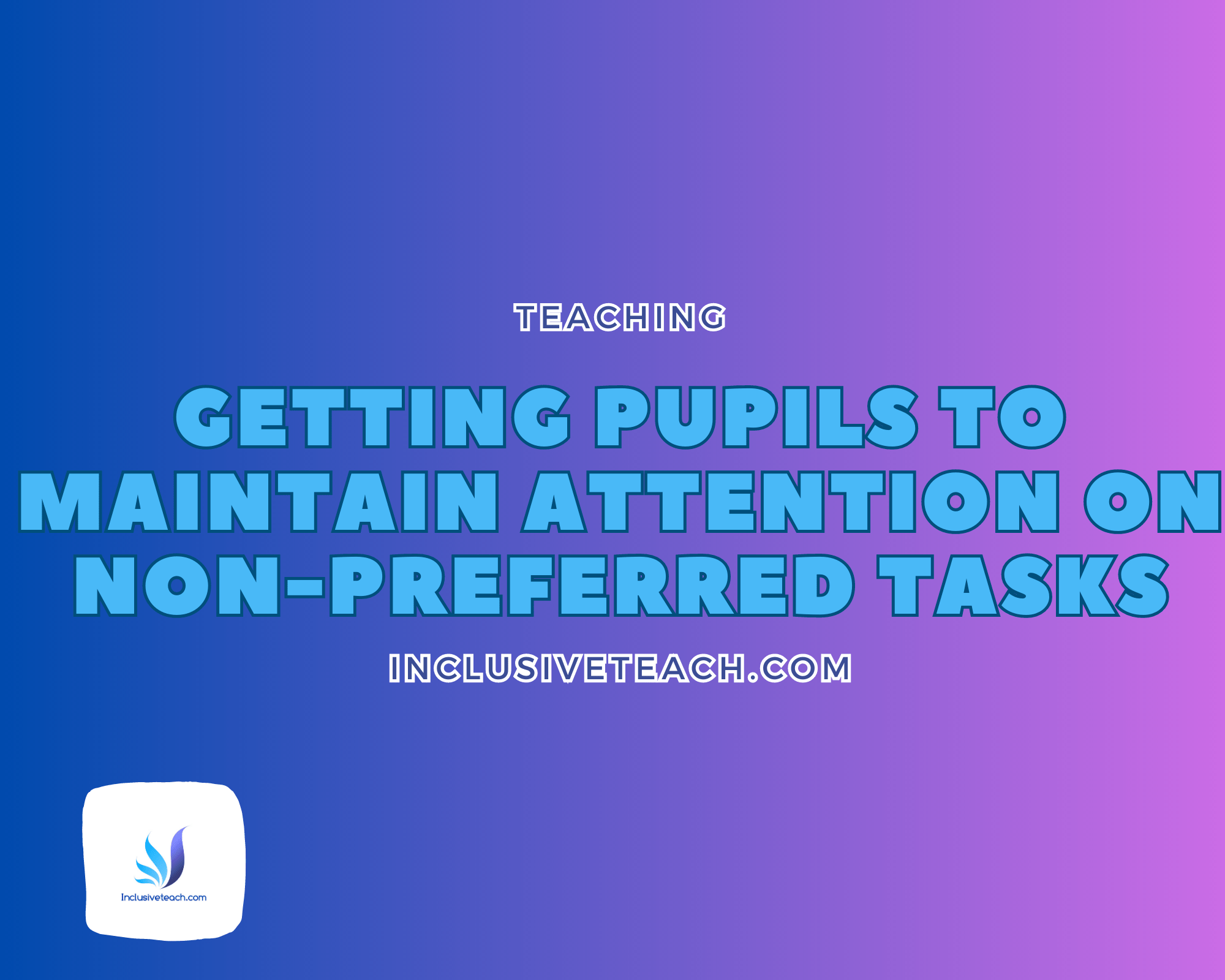 Getting Pupils to Maintain Attention on Non-Preferred Tasks – Special ...