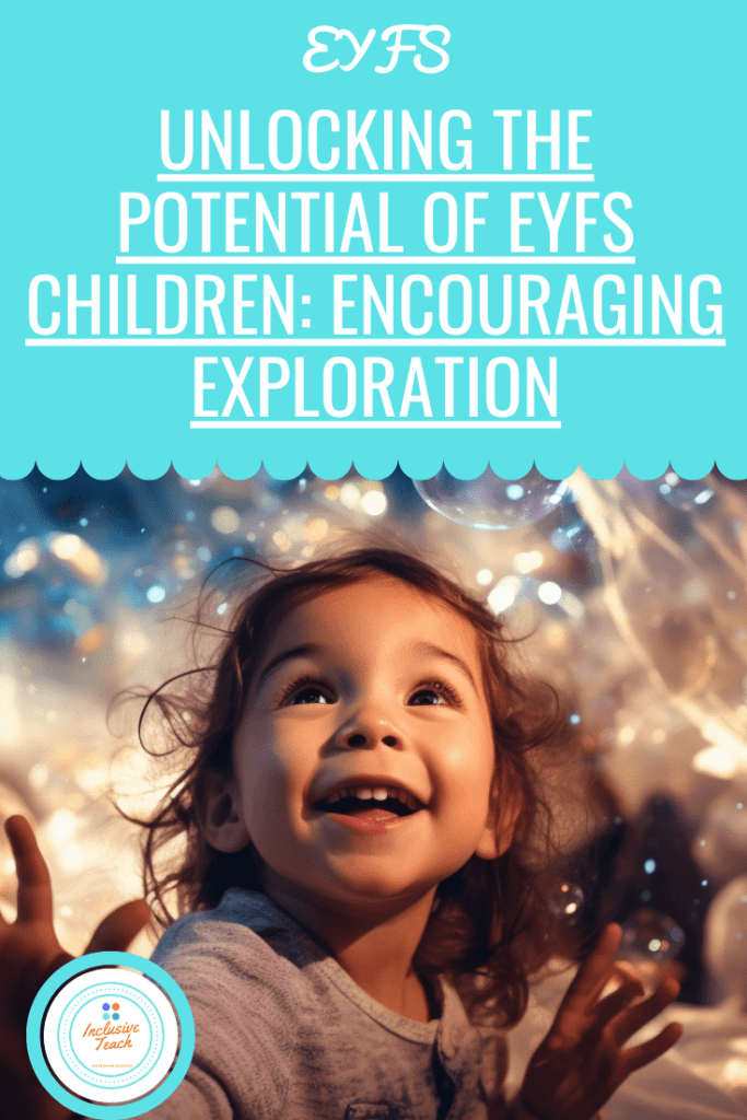 Unlocking the Potential of EYFS Children: Encouraging Exploration