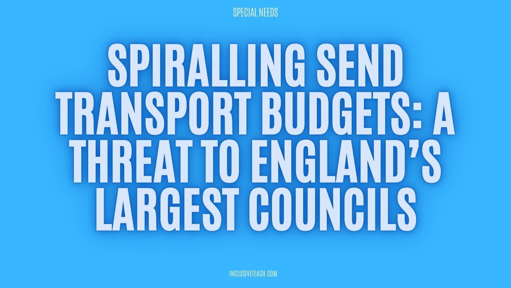 Spiralling SEND Transport Budgets: A Threat to England’s Largest ...