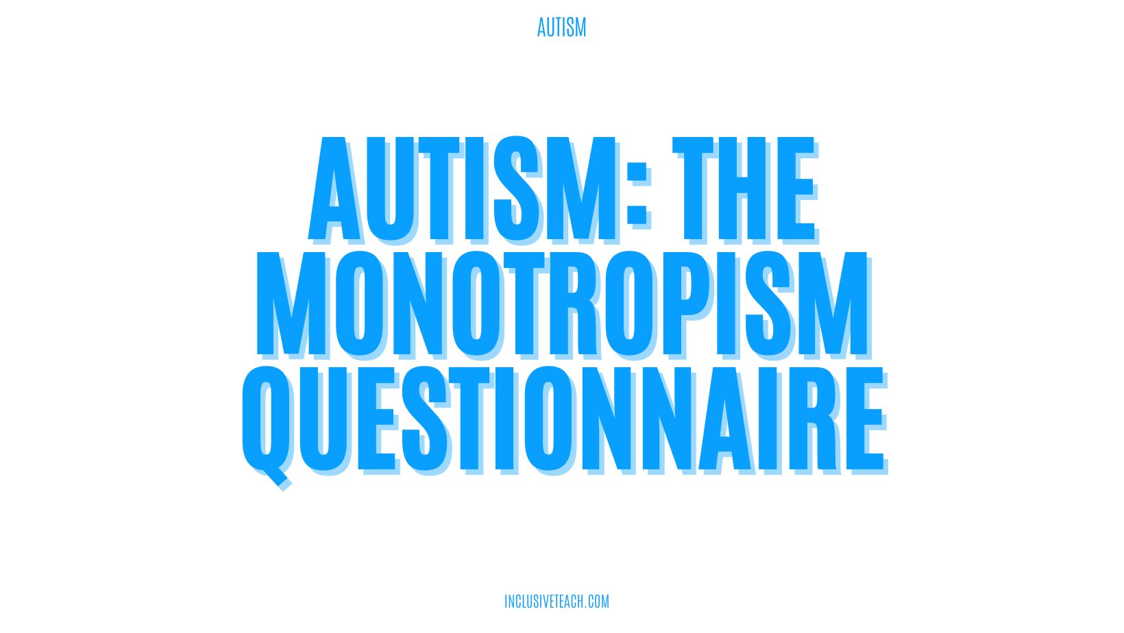 Autism: The Monotropism Questionnaire – Special Education and Inclusive ...